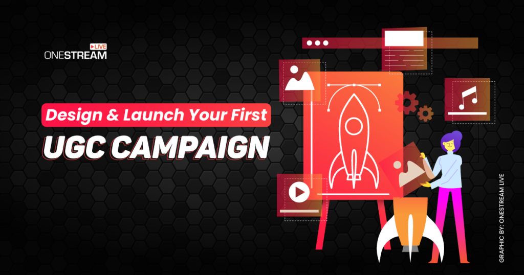 How to Design and Launch Your First UGC Campaign - OneStream Live