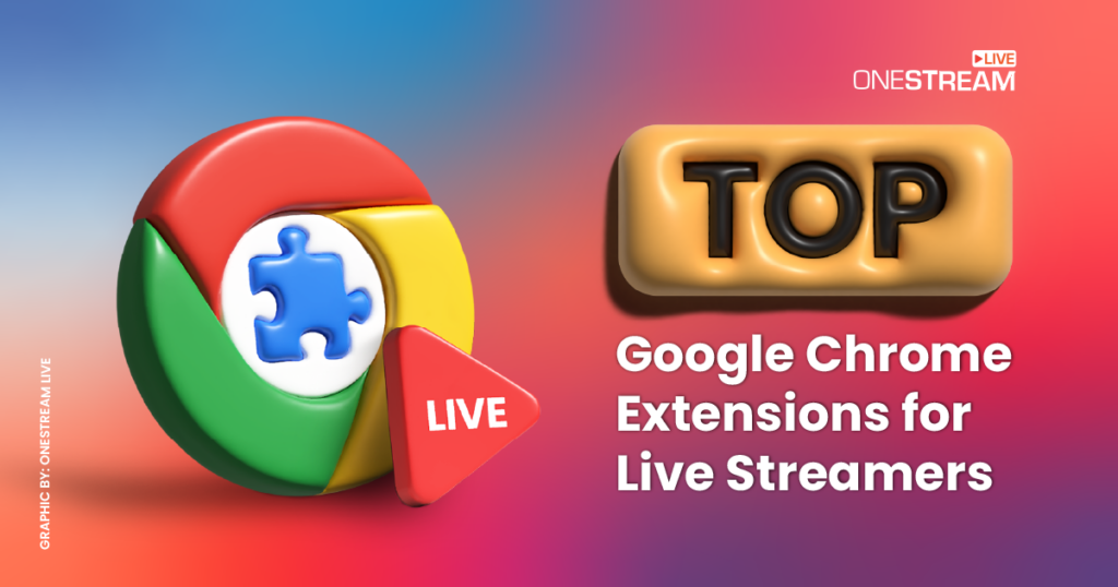 Top Google Chrome Extensions for Live Streamers