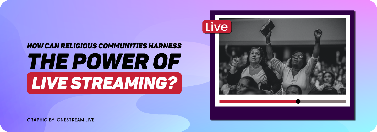 Live Stream Religious Services with OneStream Live