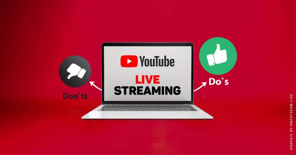 Do’s & Don'ts of YouTube Live Streaming