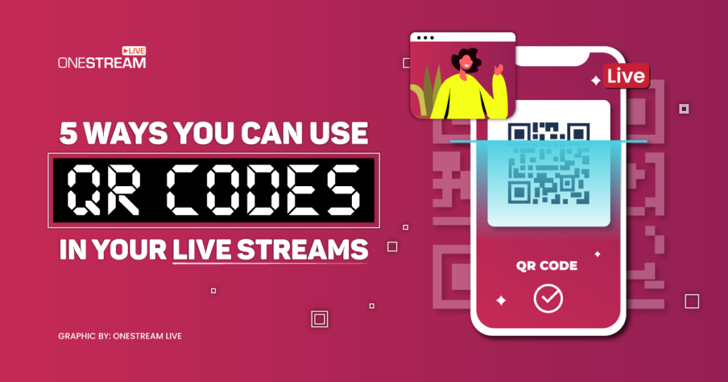 5 Ways you can Use QR Codes in Your Live Streams