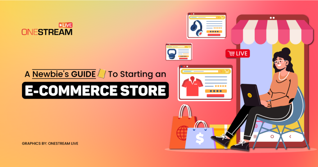 A Newbie's Guide To Starting An E Commerce Store