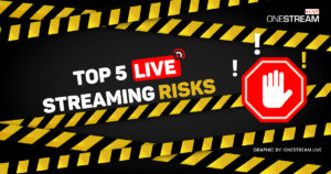 Top 5 Risks of Live Streaming you Should be Aware of