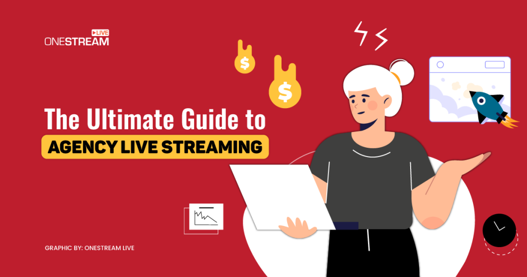 The Ultimate Guide to Agency Live Streaming