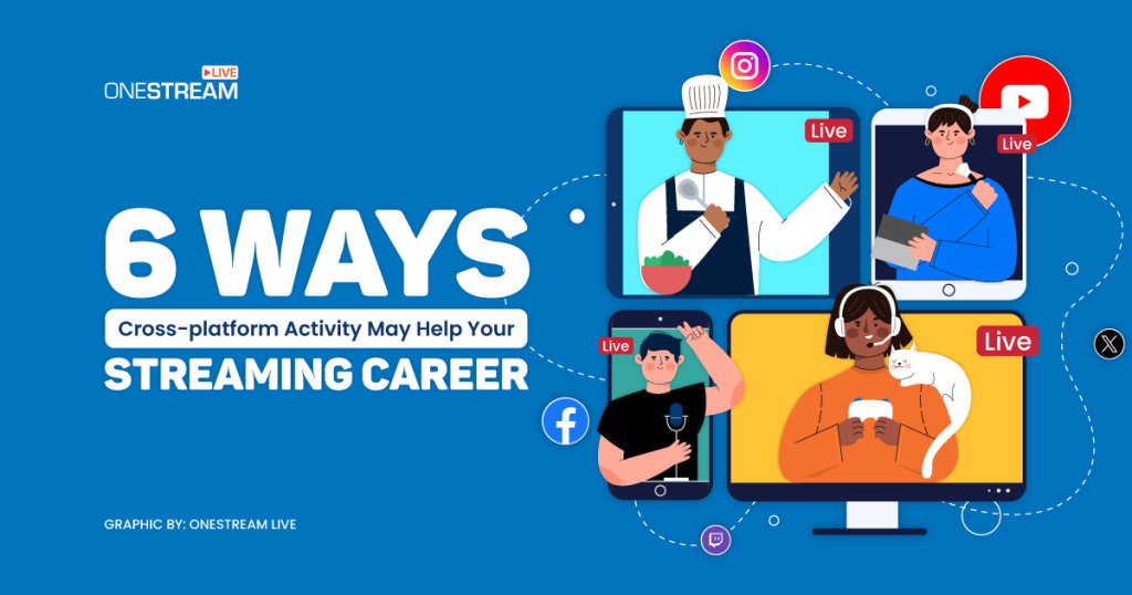 6 Ways Cross-platform Activity May Help Your Streaming Career