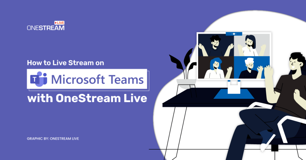 Microsoft Teams Live Streaming with OneStream Live